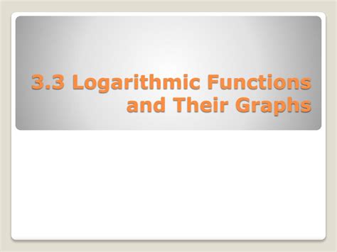 Ppt 3 3 Logarithmic Functions And Their Graphs Powerpoint