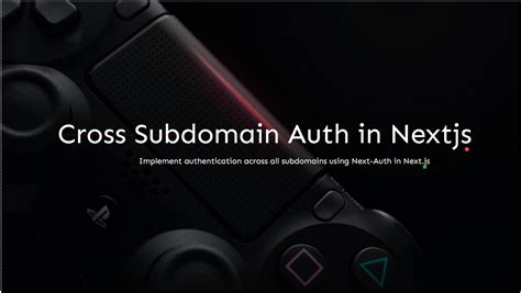How To Implement Authentication Across All Subdomains Using Next Auth
