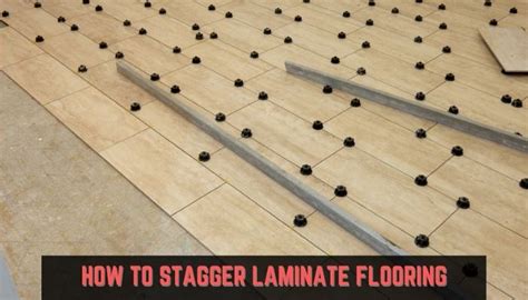 How To Stagger Laminate Flooring Floor Techie