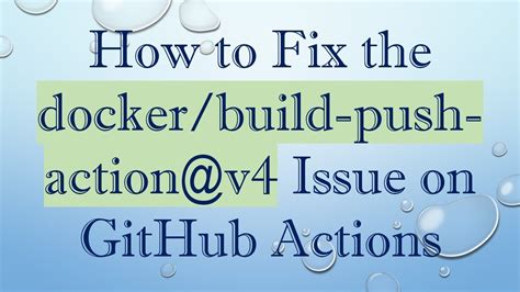 How To Fix The Dockerbuild Push Actionv4 Issue On Github Actions Youtube