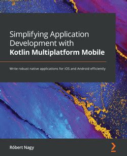 Simplifying Application Development With Kotlin Multiplatform Mobile Book