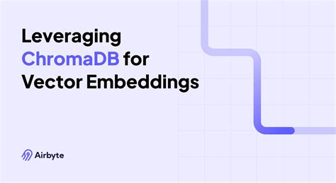 Leveraging Chromadb For Vector Embeddings A Comprehensive Guide Airbyte