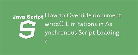 如何覆寫非同步腳本載入中的 Documentwrite 限制？ Js教程 Php中文網