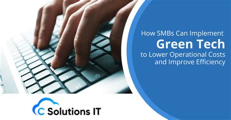 How Smbs Can Implement Green Tech To Lower Operational Costs And