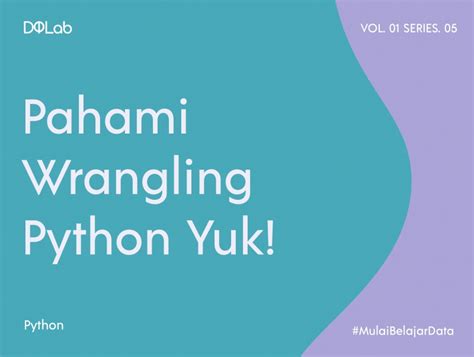 Wrangling Python Kenali Data Wrangling Sebelum Mengolah Da