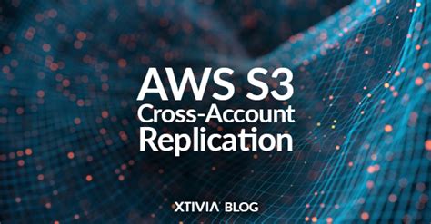 Aws S3 Cross Account Replication Xtivia