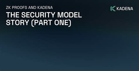 zk proofs and kadena the security model story part 1 kadena
