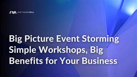 Big Picture Event Storming Simple Workshops Big Benefits For Your