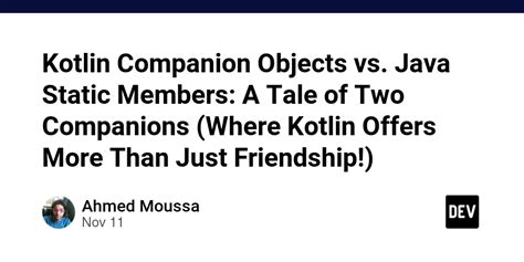 Kotlin Companion Objects Vs Java Static Members A Tale Of Two