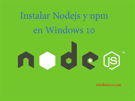 Instalar Nodejs Y Npm En Windows 10 Tutobasico
