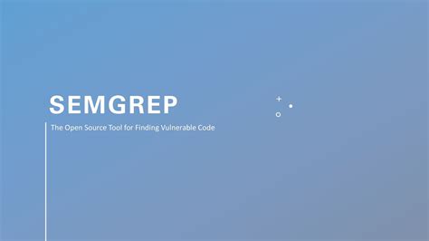 Semgrep The Open Source Tool For Finding Vulnerable Code Speaker Deck