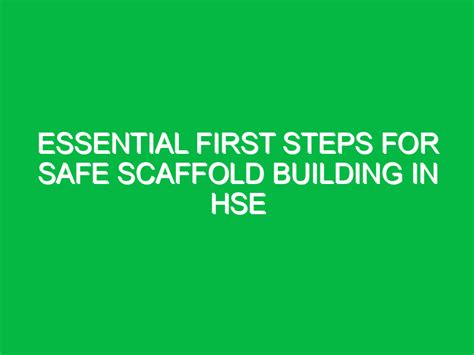 Essential First Steps For Safe Scaffold Building In Hse Safety Notes
