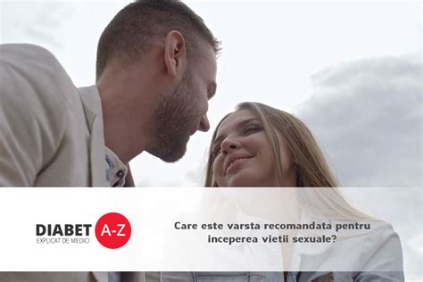 Care Este Varsta Recomandata Pentru Inceperea Vietii Sexuale Diabet Az