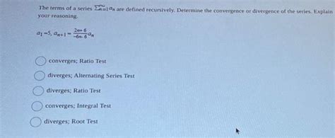 Solved The Terms Of A Series ∑n1an Are Defined Recursively