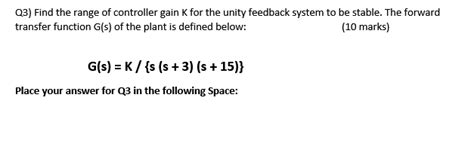 Solved Q Find The Range Of Controller Gain K For The Unity Chegg Com