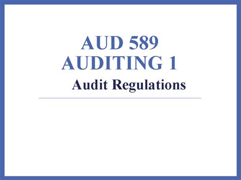 Audit Regulations AUD 589 AUDITING 1 Audit Regulations Learning Objectives Able To Explain