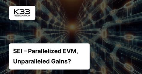 Sei Parallelized Evm Unparalleled Gains