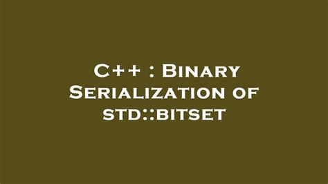 C Binary Serialization Of Stdbitset Youtube