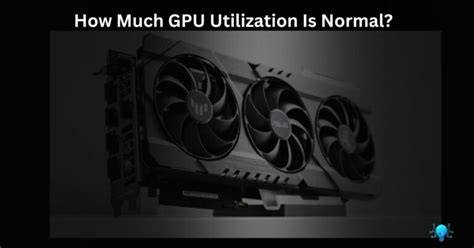 How Much GPU Utilization Is Normal Do This Rightly