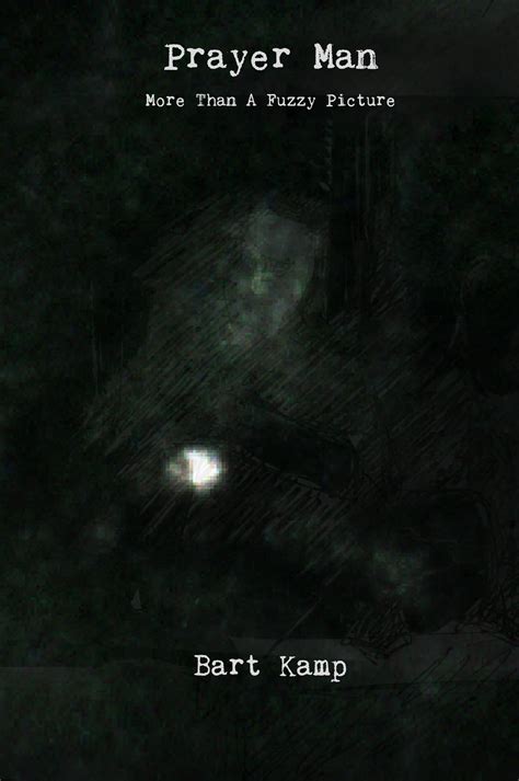 Prayer Man More Than A Fuzzy Picture By Bart Kamp Goodreads