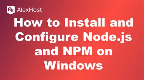 Как установить и настроить Node Js и Npm в Windows ⋆ Alexhost Srl