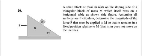 20 a small block of mass m rests on the sloping side of a triangular
