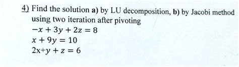 solved 4 find the solution a by lu decomposition b by jacobi