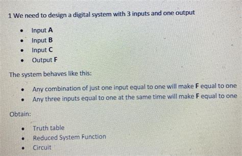 Solved 1 We Need To Design A Digital System With 3 Inputs
