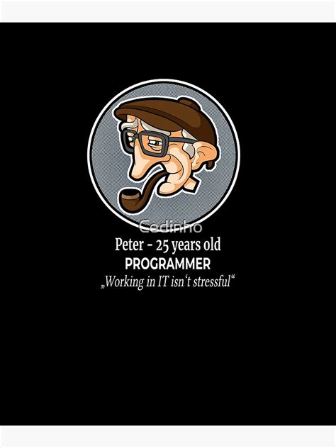 Programmer Is Not A Stressful Job Young Senior Coder Poster For Sale By Cedinho Redbubble