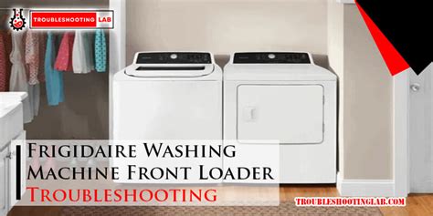 Frigidaire Washing Machine Front Loader Troubleshooting Efficient