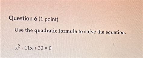 Solved Question 6 1 ﻿point Use The Quadratic Formula To