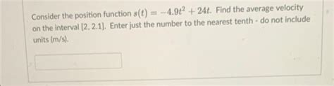 Solved Consider The Position Function S T 4 9t2 24t