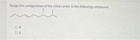 Solved Assign the configuration of the chiral center in the | Chegg.com
