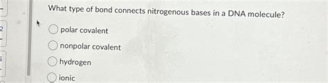 Solved What Type Of Bond Connects Nitrogenous Bases In A DNA Chegg Com