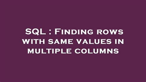 sql finding rows with same values in multiple columns youtube