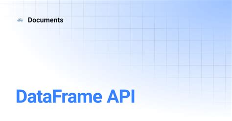 Dataframe Api Documents