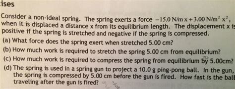 solved consider a non ideal spring the spring exerts a