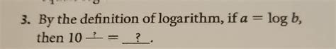 Solved By The Definition Of Logarithm If A Logb Then Chegg Com