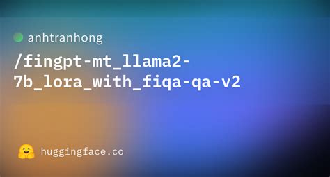 Anhtranhong Fingpt Mt Llama B Lora With Fiqa Qa V Hugging Face