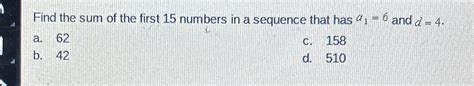 Solved Find The Sum Of The First 15 Numbers In A Sequence Chegg Com