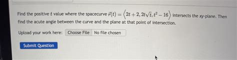 Solved Find The Positive T Value Where The Spacecurve