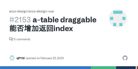 A Table Draggable能否增加返回index · Issue 2153 · Arco Designarco Design Vue · Github