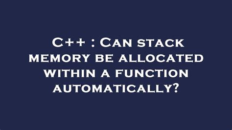 C Can Stack Memory Be Allocated Within A Function Automatically Youtube