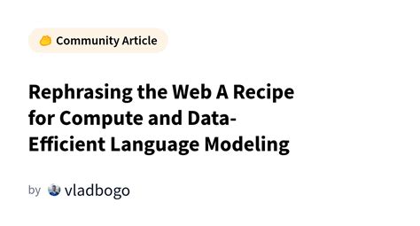 Rephrasing The Web A Recipe For Compute And Data Efficient Language