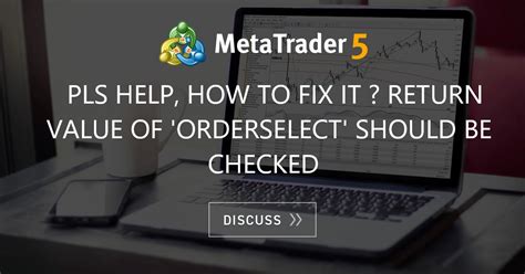 Pls Help How To Fix It Return Value Of Orderselect Should Be Checked Expert Advisor