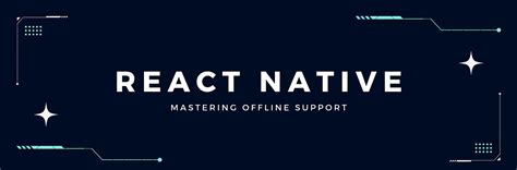 Mastering Offline Support In React Native Applications By Ankit Detroja Medium