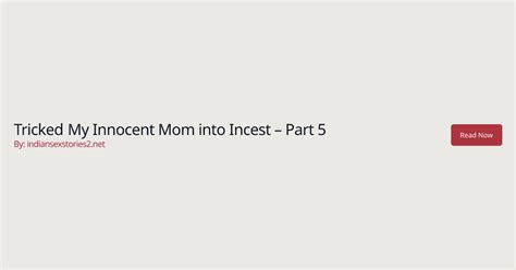 Tricked My Innocent Mom Into Incest Part 5 Free Desi Sex Story And