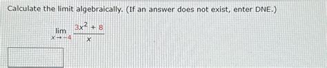solved calculate the limit algebraically if an answer does