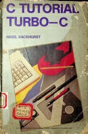 The C Tutorial Turbo C By Nigel Backhurst New Delhi Galgotia Publications Pvt Ltd New