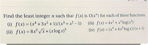Solved Find The Least Integer N Such That F X Is O Xn For Chegg